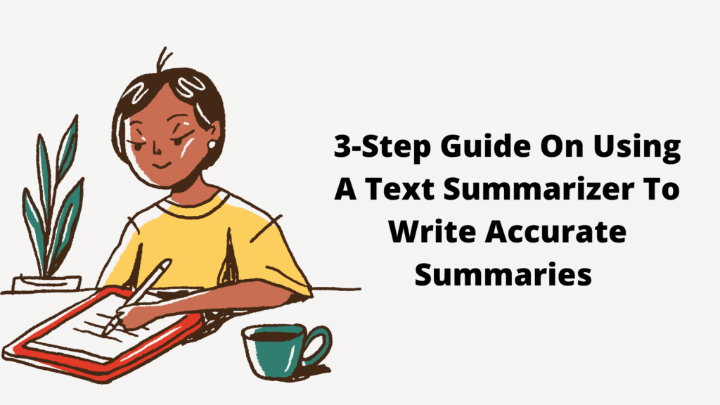3 Step Guide On Using Text Summarizer For Best Summaries